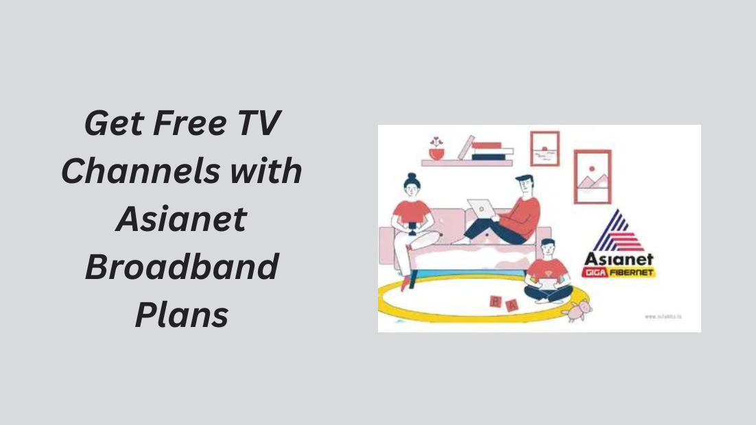 Get Free TV Channels with Asianet Broadband Plans